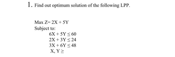 Solved 1. Find out optimum solution of the following LPP. | Chegg.com