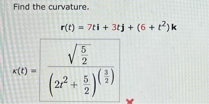 Solved Find the curvature. x(t) r(t) = 7ti + 3tj + (6 + t²) | Chegg.com