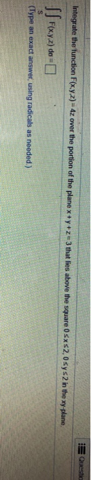 Solved Questio Integrate the function F(x,y,z)= 4z over the | Chegg.com