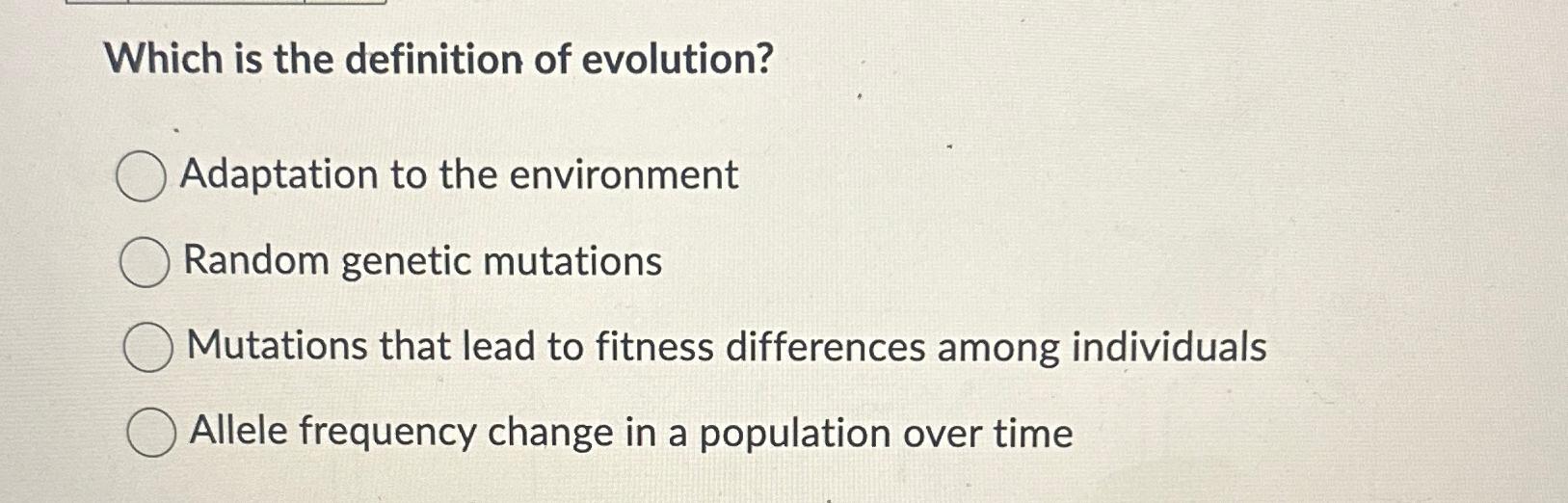 Solved Which is the definition of evolution?Adaptation to | Chegg.com