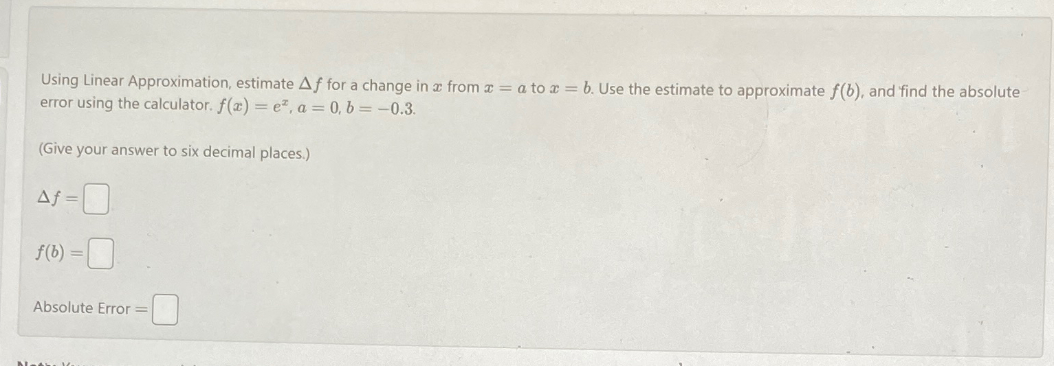 Solved Using Linear Approximation, estimate Δf ﻿for a change | Chegg.com