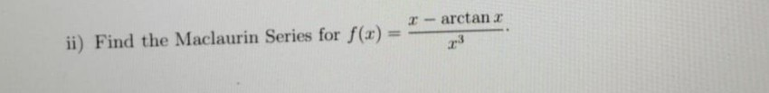 Solved arctan ii) Find the Maclaurin Series for f(x) | Chegg.com
