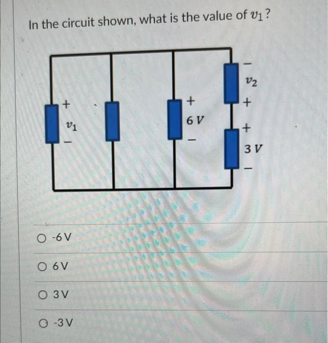 Solved In the circuit shown, what is the value of v1 ? −6V 6 | Chegg.com
