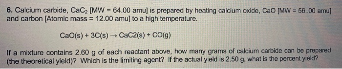 Solved 6. Calcium carbide, CaC2 [MW = 64.00 amu] is prepared | Chegg.com