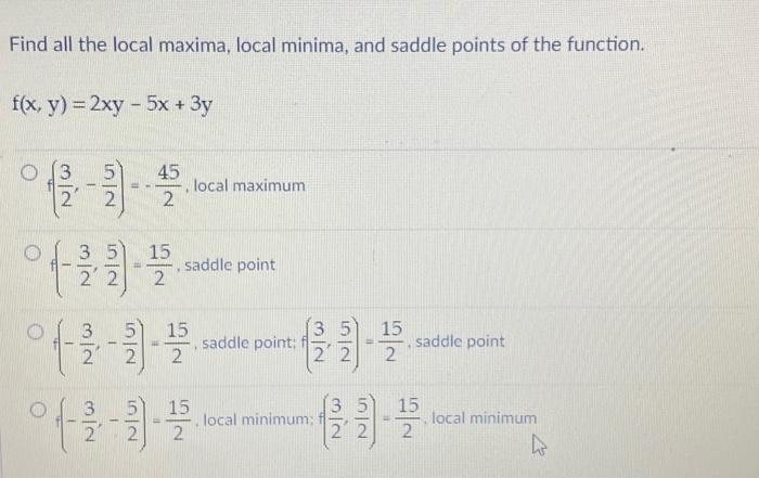 Solved Find all the local maxima, local minima, and saddle | Chegg.com