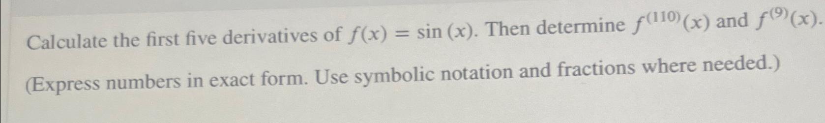 Solved Calculate the first five derivatives of f(x)=sin(x). | Chegg.com