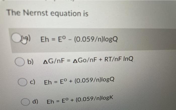 Solved The Nernst equation is a) Eh = Eº - (0.059/n)logQ b) | Chegg.com