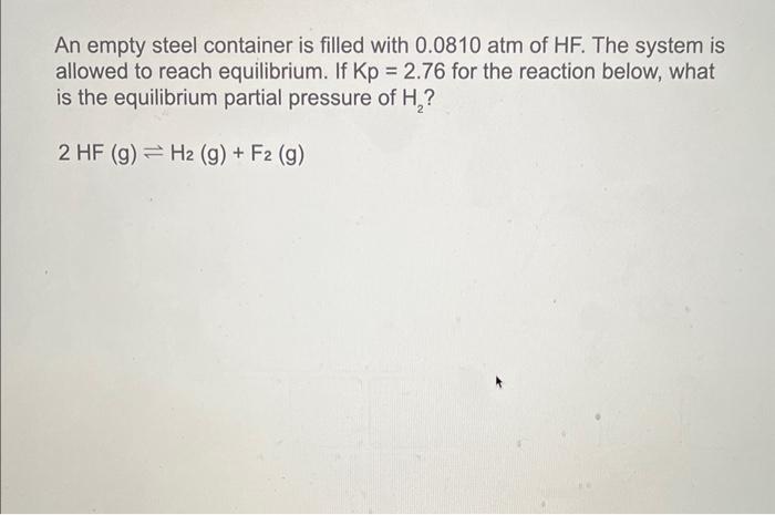Solved An empty steel container is filled with 0.0810 atm of | Chegg.com