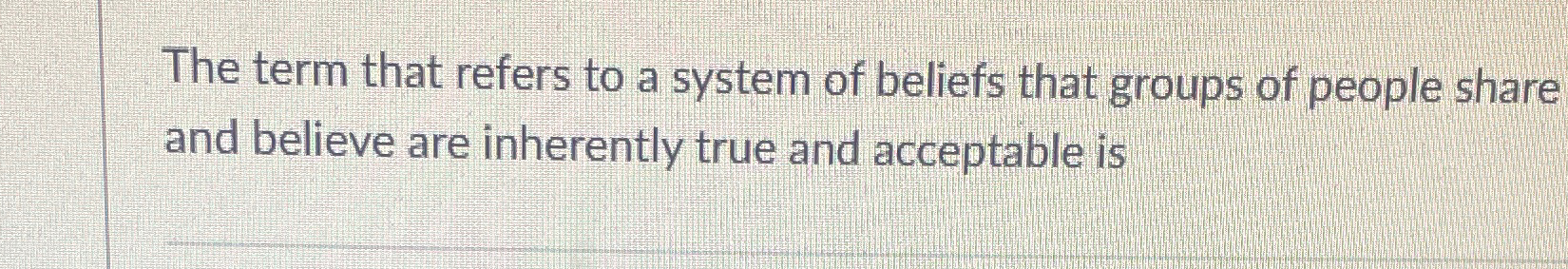 The term that refers to a system of beliefs that | Chegg.com