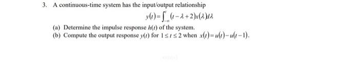 Solved 3. A continuous-time system has the input/output | Chegg.com