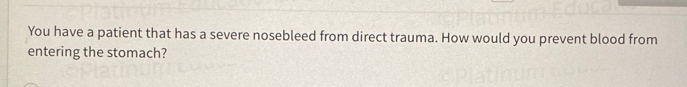 Solved You have a patient that has a severe nosebleed from | Chegg.com
