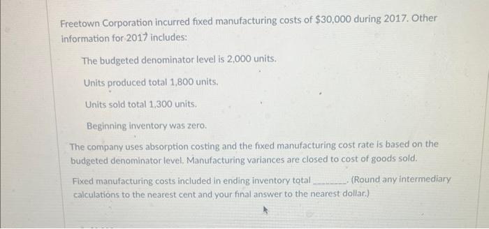 Solved Freetown Corporation incurred fixed manufacturing | Chegg.com