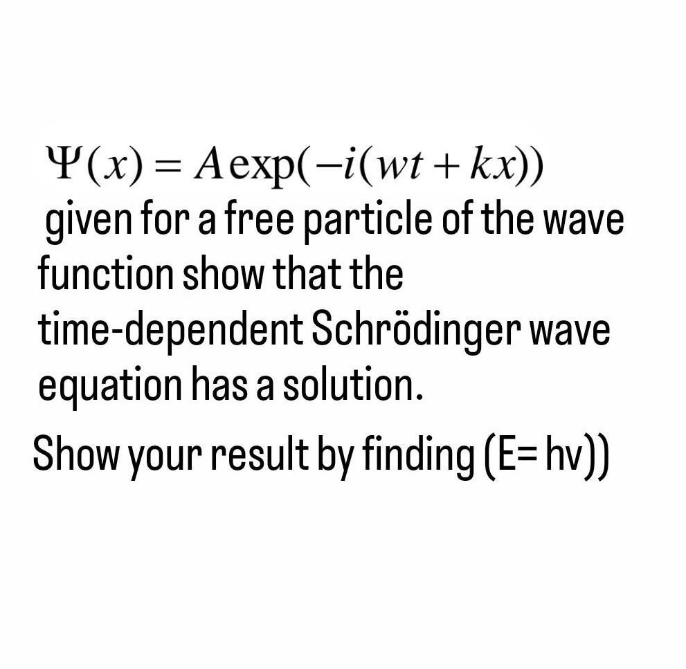 Solved Ψ(x)=Aexp(−i(wt+kx)) given for a free particle of the | Chegg.com