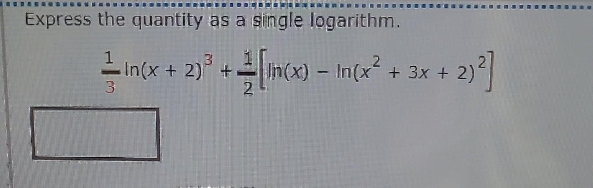 Solved Express the quantity as a single logarithm. | Chegg.com