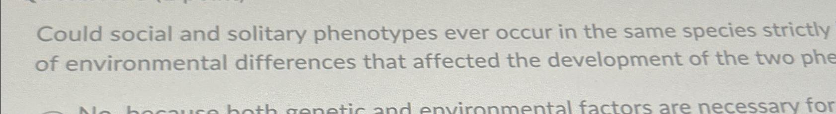Solved Could social and solitary phenotypes ever occur in | Chegg.com