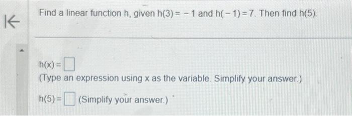 Solved Find a linear function h, given h(3)=−1 and h(−1)=7. | Chegg.com