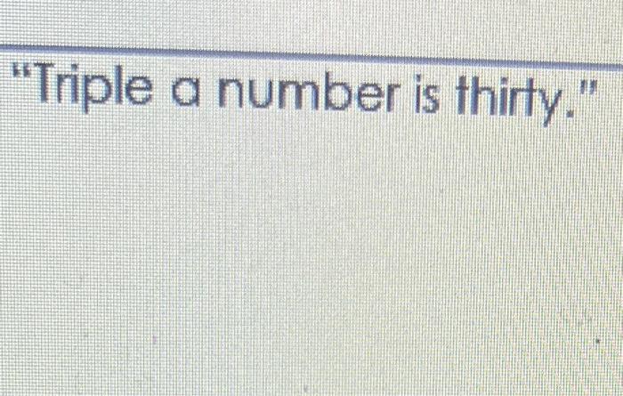 Solved "Triple a number is thirty." | Chegg.com