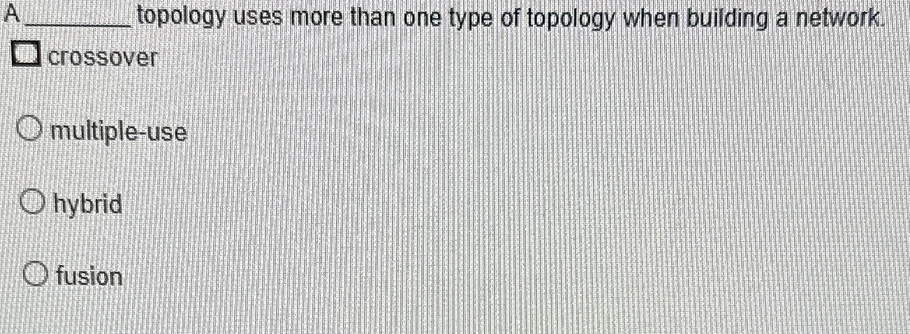 Solved A topology uses more than one type of topology when | Chegg.com