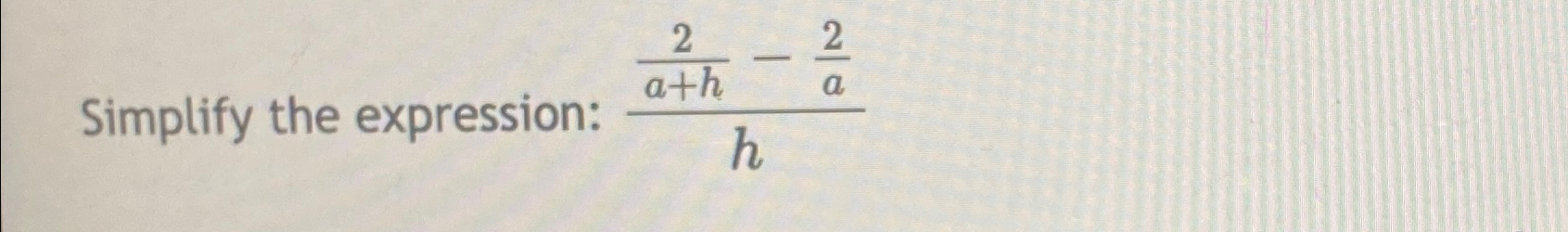 Solved Simplify the expression: 2a+h-2ah | Chegg.com