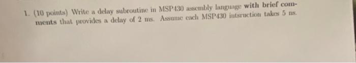 Solved 1. (10 points) Write a delay subroutine in MSP430 | Chegg.com