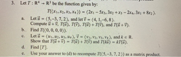Solved a. 3. Let T: R4 → R3 be the function given by: T({x1, | Chegg.com