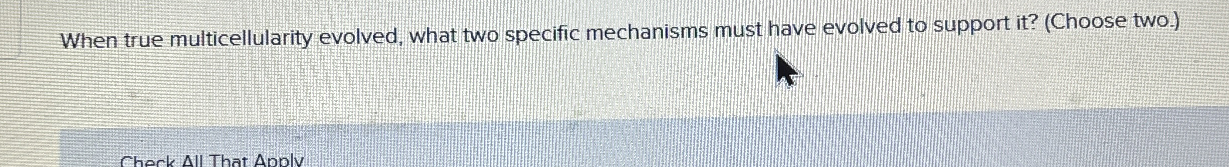 Solved When true multicellularity evolved, what two specific | Chegg.com