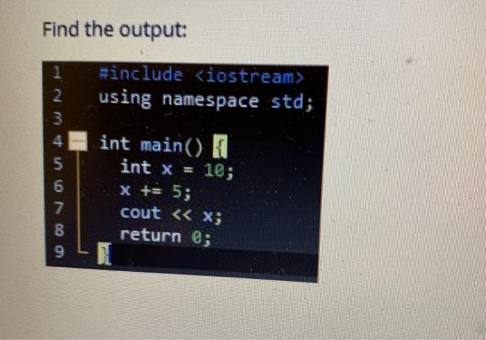 Solved Find the output: #include using namespace std; 2 3 4 | Chegg.com