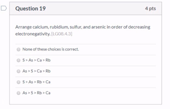 Solved Question 19 4 pts Arrange calcium, rubidium, sulfur, | Chegg.com