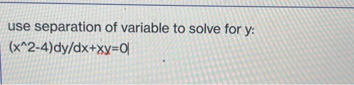 Solved use separation of variable to solve for y : | Chegg.com