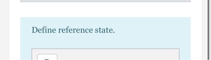 Solved Define reference state. | Chegg.com
