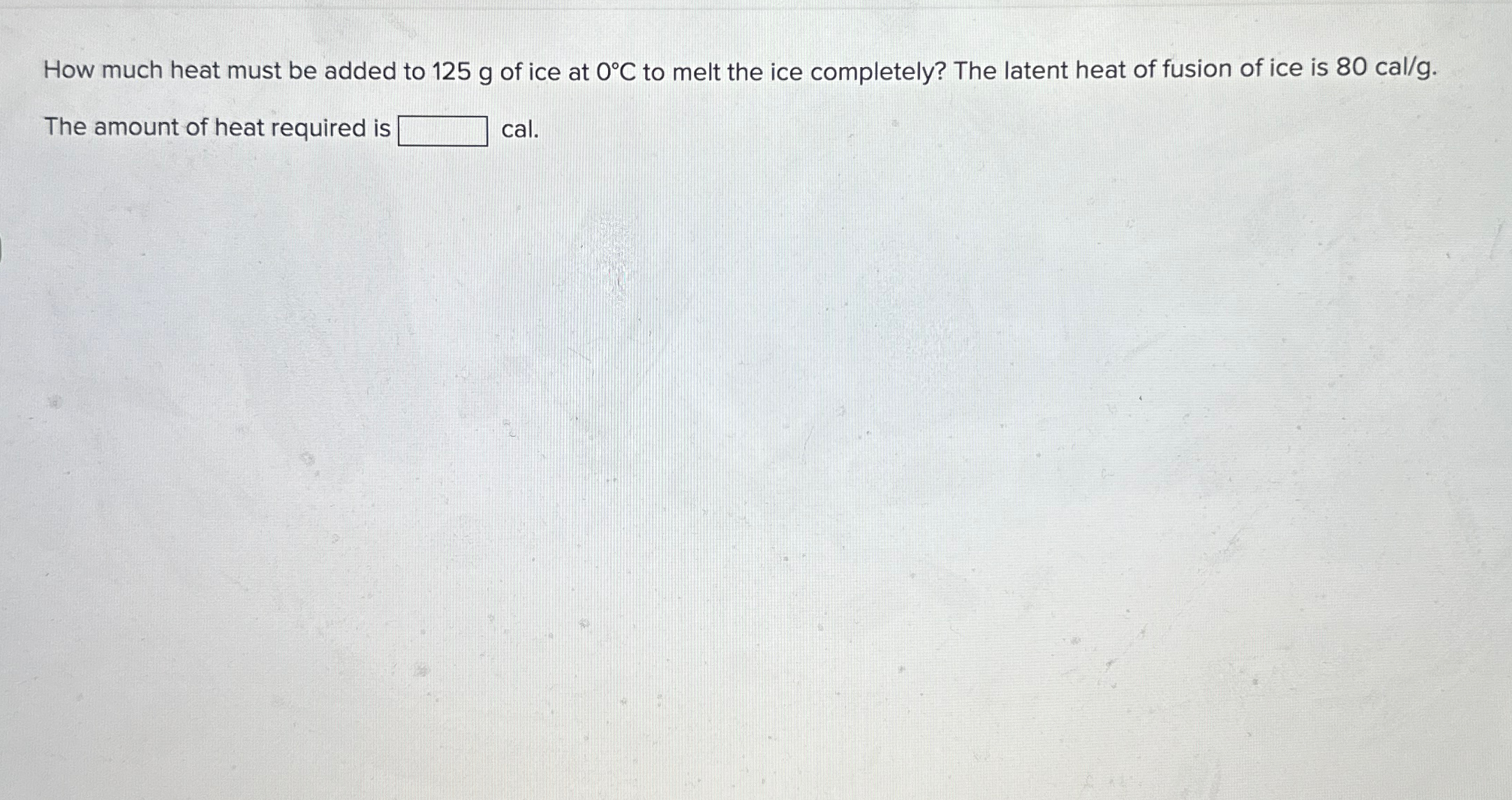Solved How much heat must be added to 125g ﻿of ice at 0°C | Chegg.com