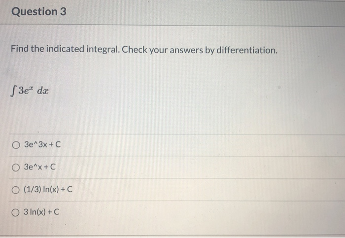 Solved Question 3 Find the indicated integral. Check your | Chegg.com