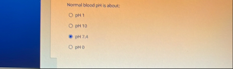 Solved Normal blood pH is about:pH 1pH 10pH 7.4pH O | Chegg.com