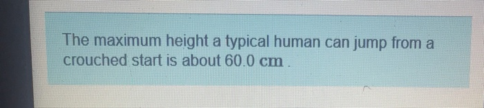 Solved The maximum height a typical human can jump from a | Chegg.com
