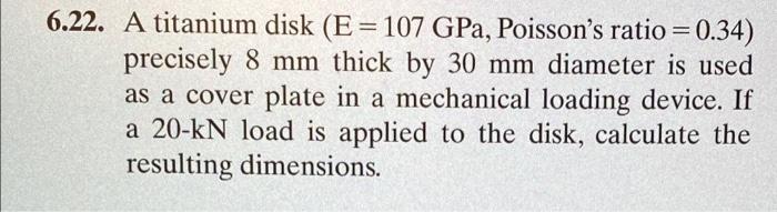 Solved 6.22. A titanium disk (E = 107 GPa, Poisson's ratio = | Chegg.com
