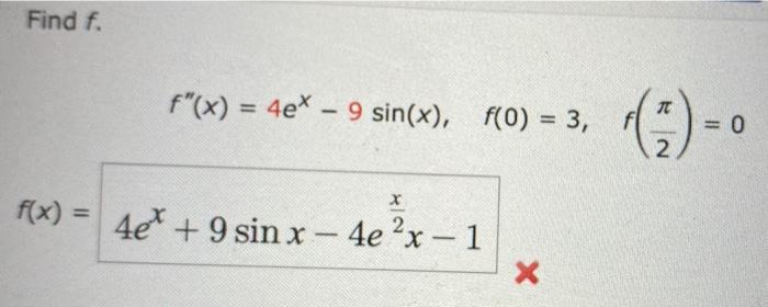 Solved Find f. f"(x) = 4e* - 9 sin(x), f(0) = 3, 7T - - (1) | Chegg.com