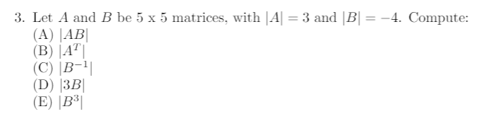 Solved Let A and B be 5 ﻿x 5 ﻿matrices, with |A| = 3 ﻿and | Chegg.com