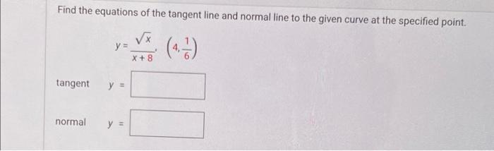 Solved Find the equations of the tangent line and normal | Chegg.com
