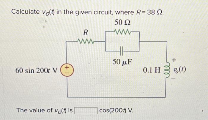 Solved Calculate vO(t) in the given circuit, where R=38Ω. | Chegg.com