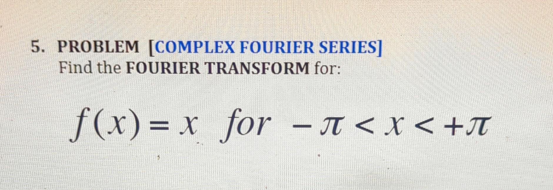 Solved 5. PROBLEM [COMPLEX FOURIER SERIES] Find the FOURIER | Chegg.com