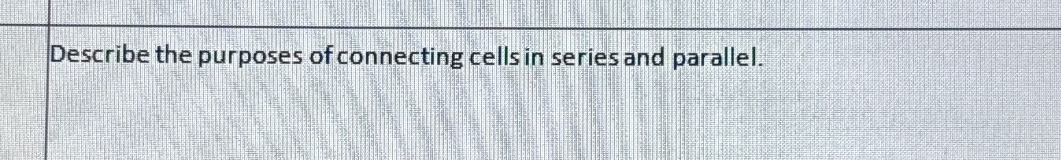 Solved Describe the purposes of connecting cells in series | Chegg.com