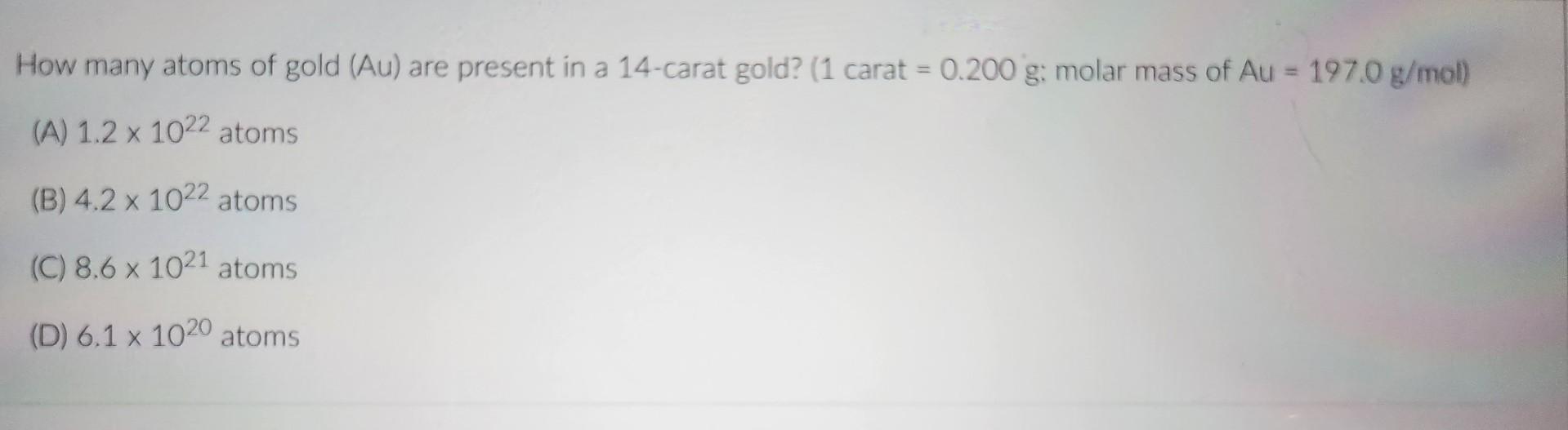 Solved How many atoms of gold (Au) are present in a 14 | Chegg.com