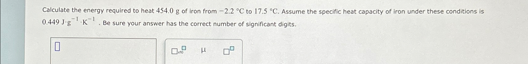 Solved Calculate the energy required to heat 454.0g ﻿of iron | Chegg.com