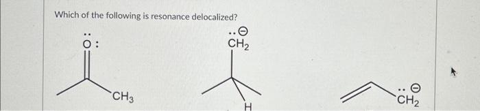 Solved Which of the following is resonance delocalized? | Chegg.com