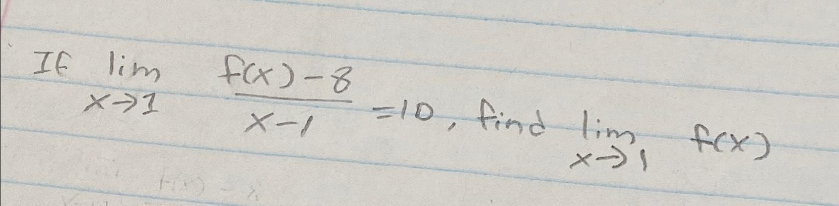 Solved If limx→1f(x)-8x-1=10, ﻿find limx→1f(x) | Chegg.com