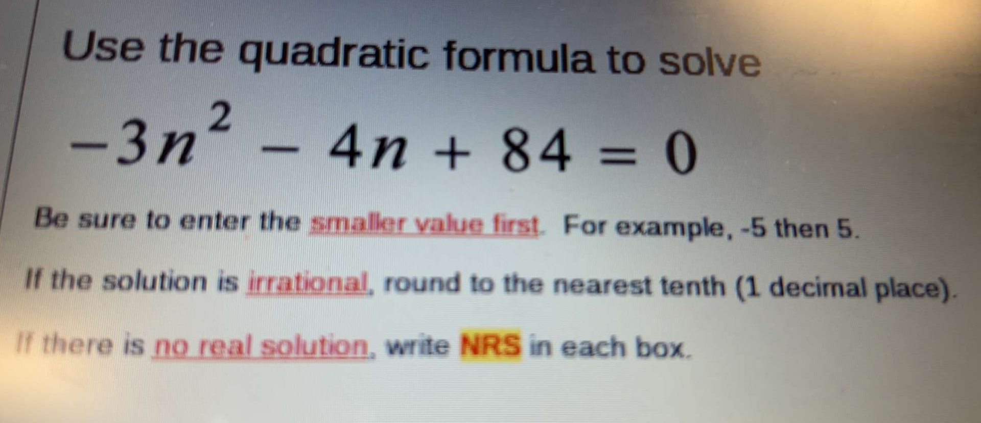 Solved Use the quadratic formula to solve-3n2-4n+84=0Be sure | Chegg.com