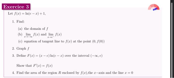 Solved Let f(x)=ln(e−x)+1, 1. Find: (a) the domain of f (b) | Chegg.com