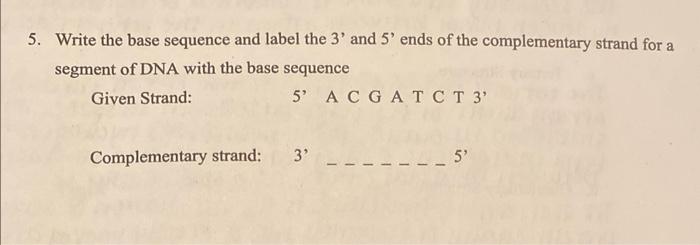 Solved 5. Write the base sequence and label the 3′ and 5′ | Chegg.com