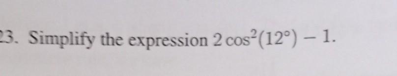 Solved 3. Simplify the expression 2cos2(12∘)−1. | Chegg.com