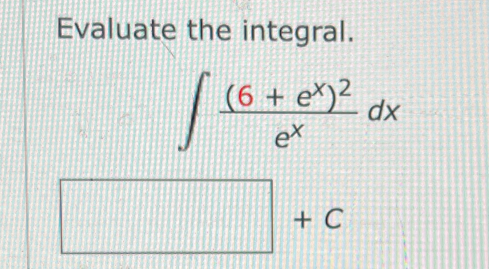 Solved Evaluate the integral.∫﻿﻿(6+ex)2exdx+C | Chegg.com